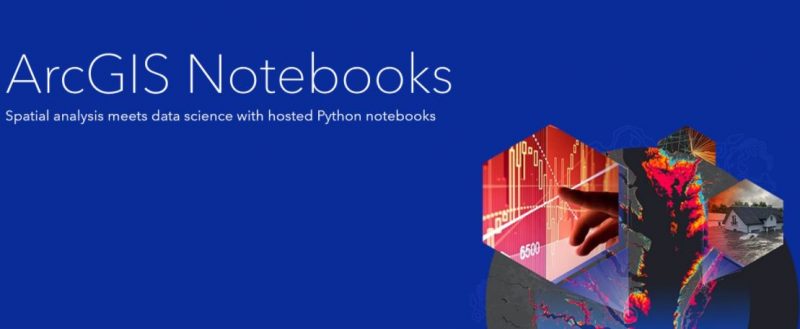¿Qué son los ArcGIS Notebooks? | TYC GIS Formación